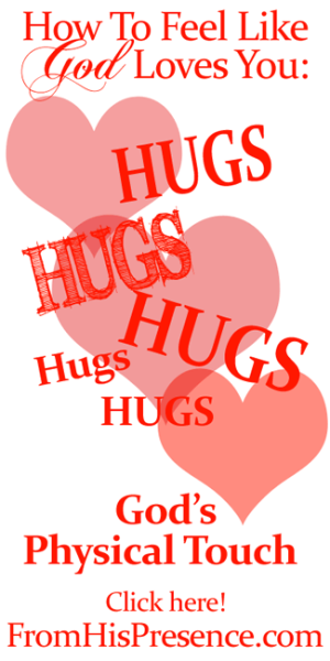 How To Feel Like God Loves You: God's Physical Touch