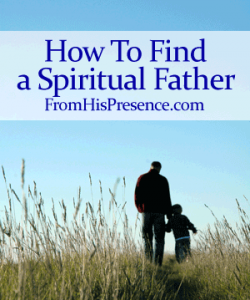 How To Find a Spiritual Father (Series Index) - From His Presence®