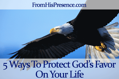5-Ways-to-protect-God's-Favor-on-your-life - From His Presence®