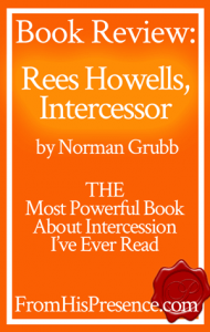 Book Review: Rees Howells, Intercessor - From His Presence®