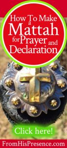 How To Make a Mattah for Prayer and Declaration - From His Presence®