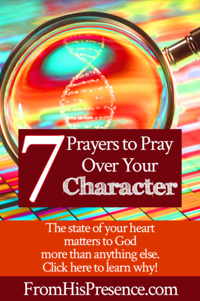 7 Prayers to Pray Over Your Character: Introduction - From His Presence®