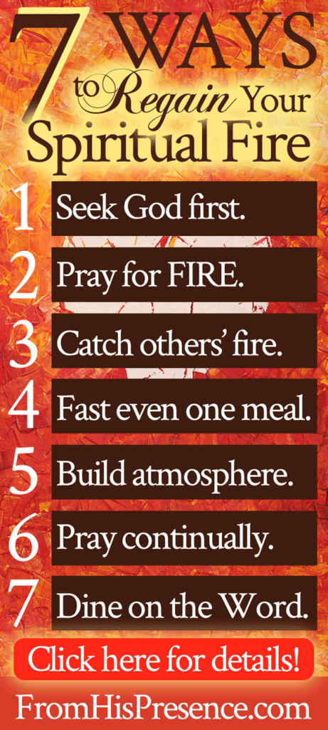 7 Ways to Regain Your Spiritual Fire - From His Presence®