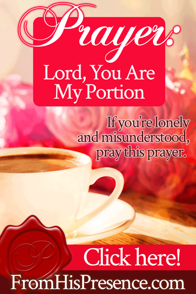 Prayer: Lord, You Are My Portion - From His Presence®
