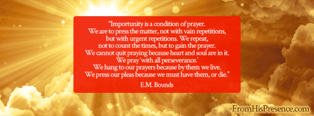 How to Pray with Importunity - From His Presence®
