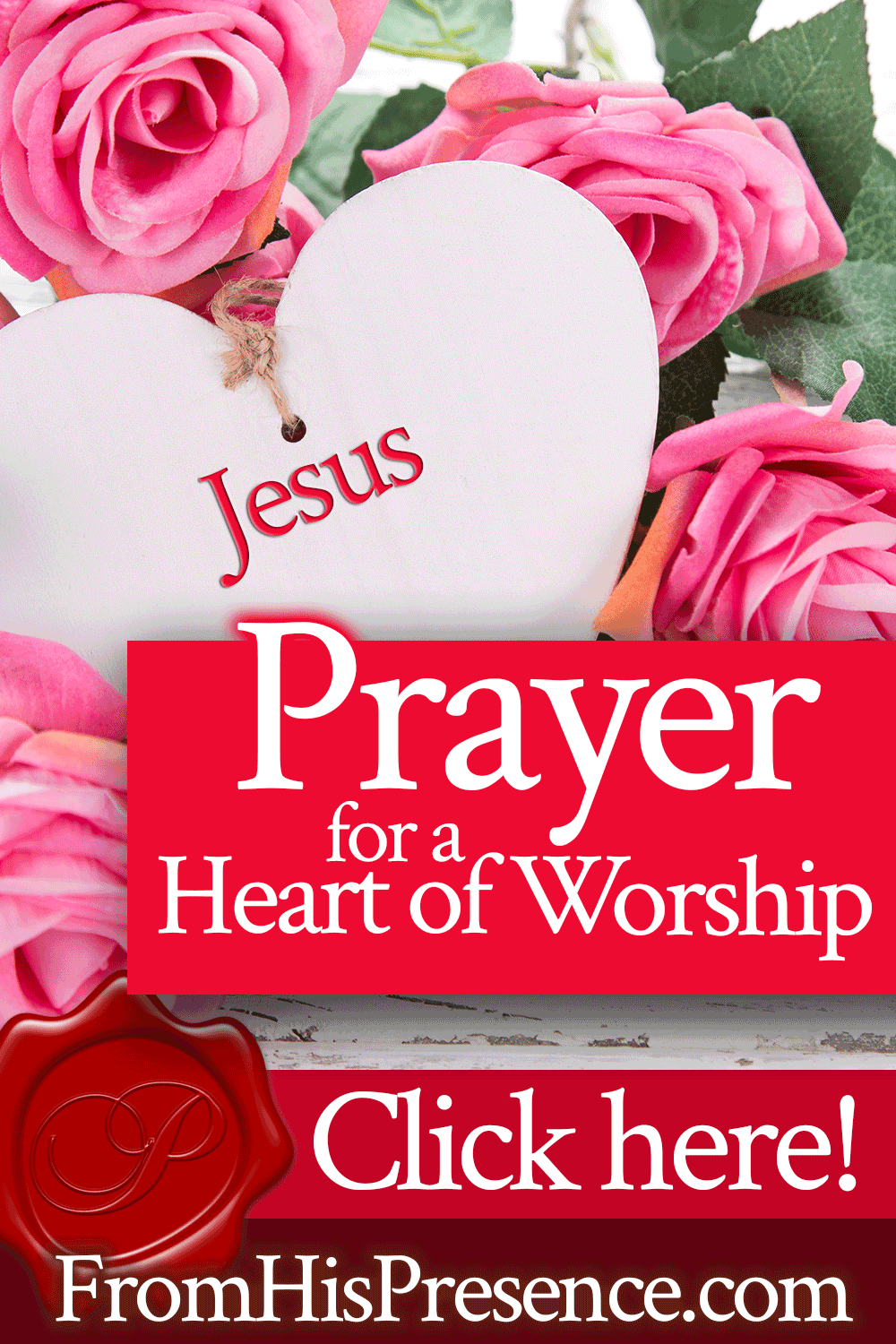Prayer for a Heart of Worship - From His Presence®
