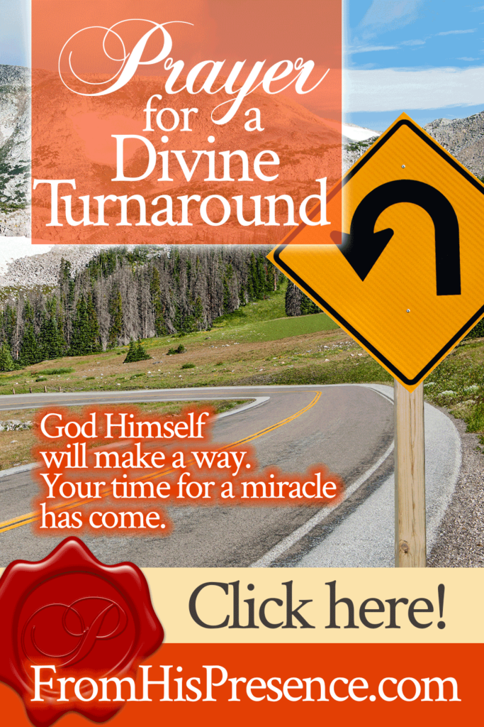 Prayer for a Divine Turnaround - From His Presence®