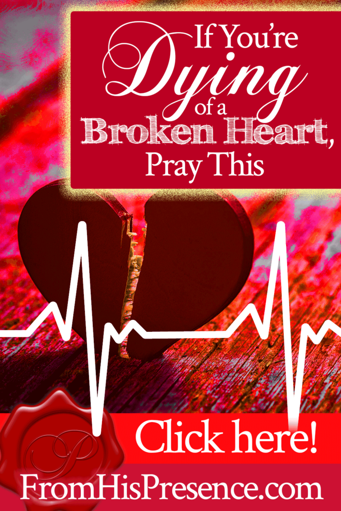 If You're Dying of a Broken Heart, Pray This - From His Presence®