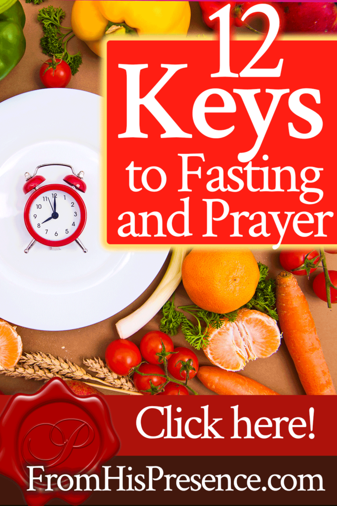 12 Keys to Fasting and Prayer - From His Presence®