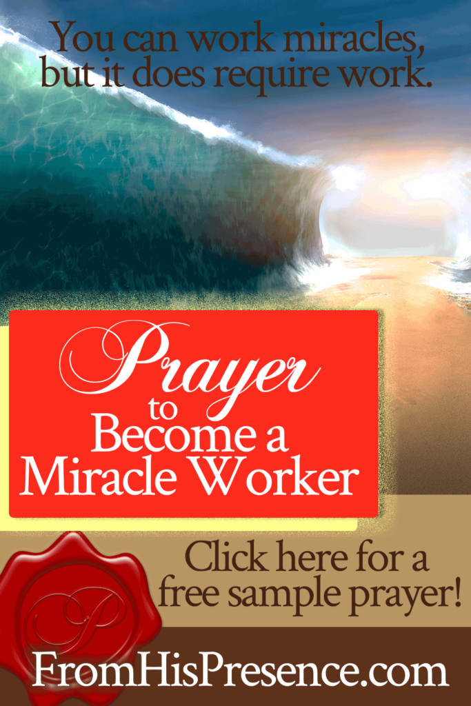 Prayer to Become a Miracle Worker - From His Presence®