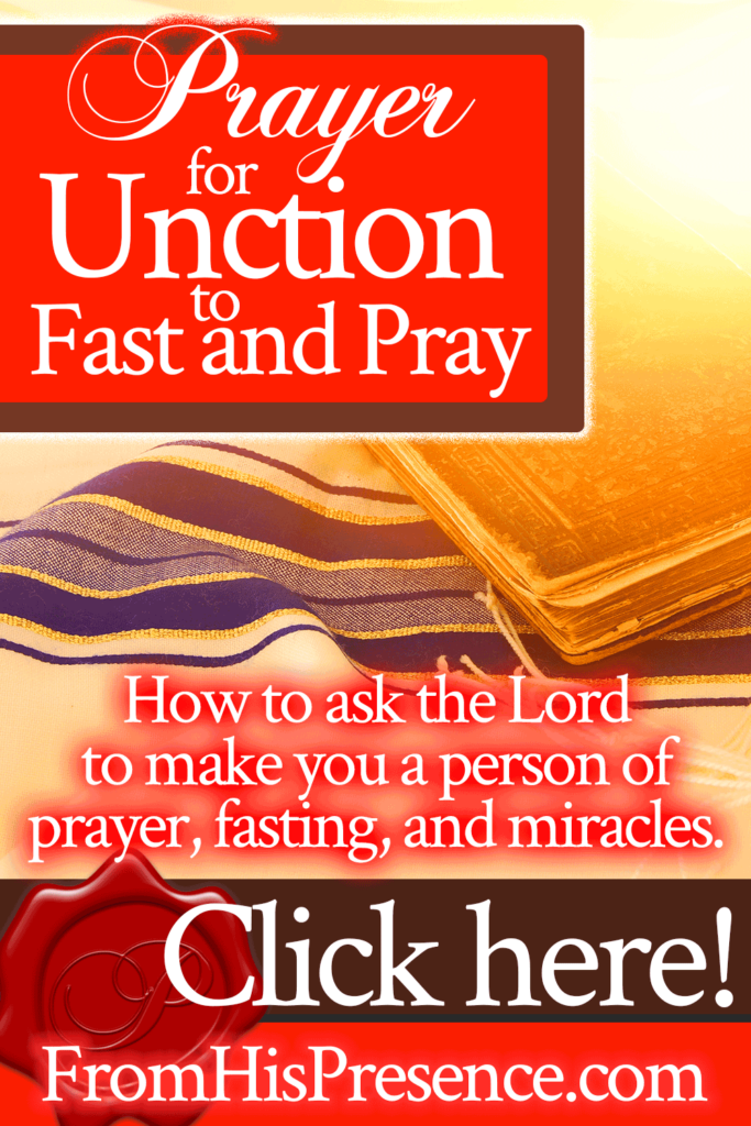 Prayer for Unction to Fast and Pray - From His Presence®