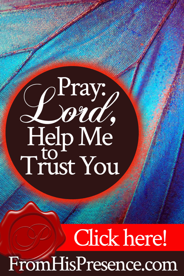 Pray: Lord, Help Me to Trust You - From His Presence®