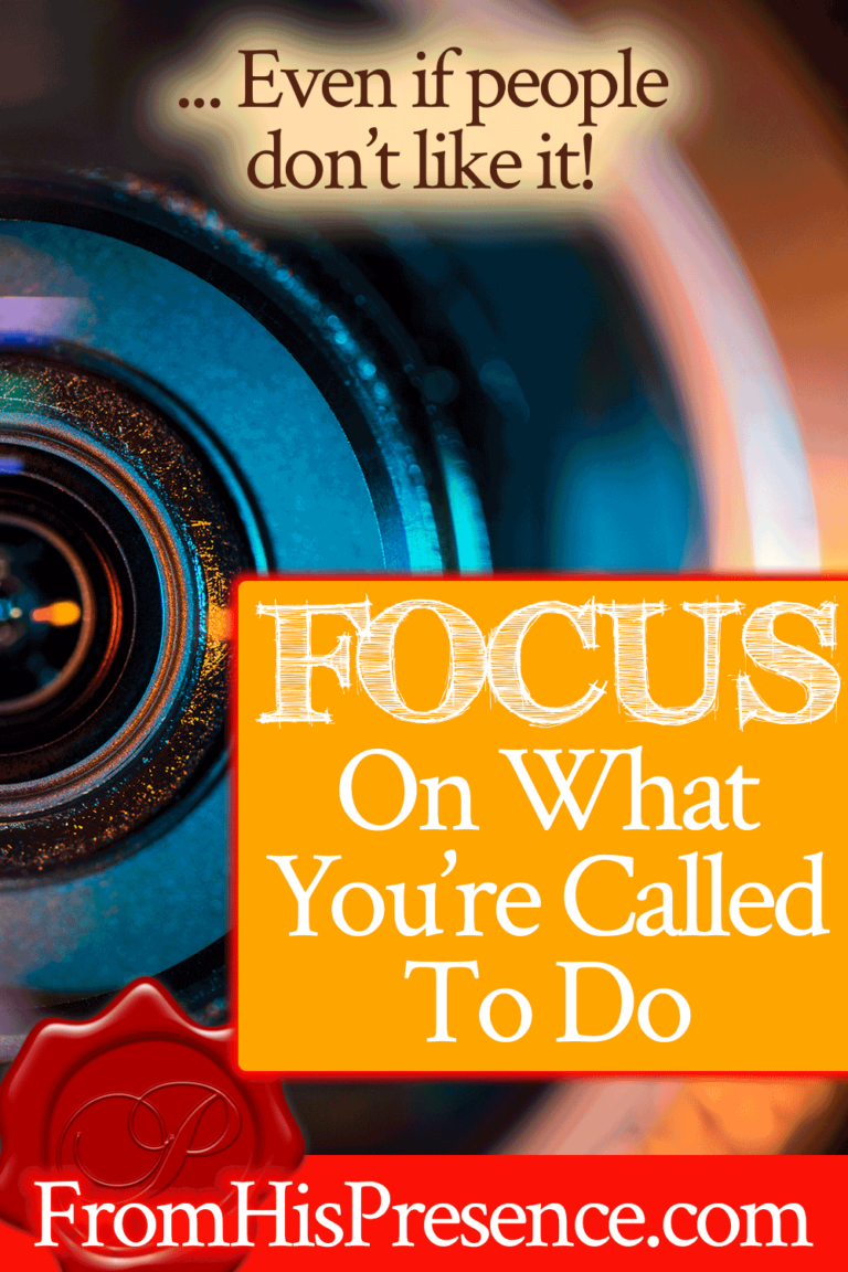 FOCUS On What You're Called To Do - From His Presence®