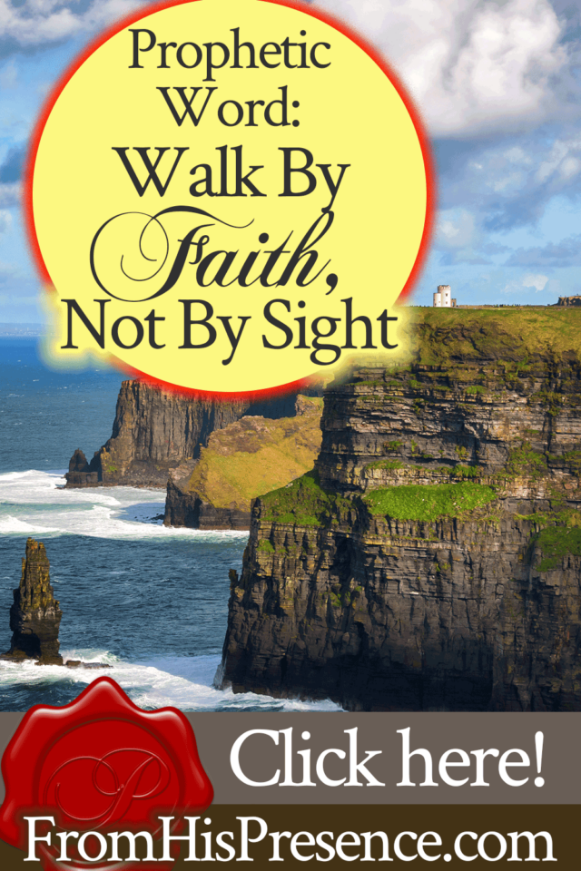 Prophetic Word: Walk By Faith, Not By Sight