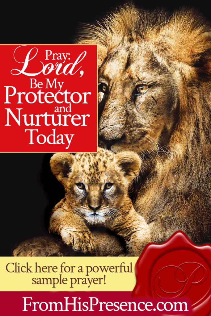 Pray: Lord, Be My Protector and Nurturer Today