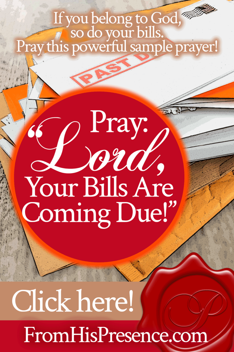Pray: Lord, Your Bills Are Coming Due - From His Presence®