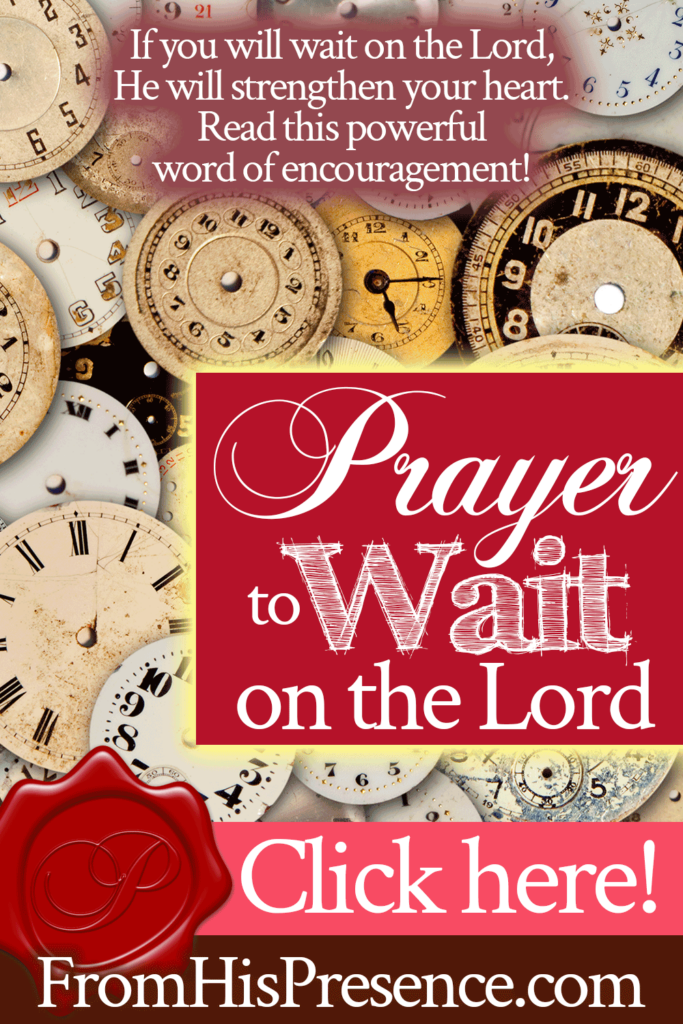 Prayer to Wait on the Lord - From His Presence®