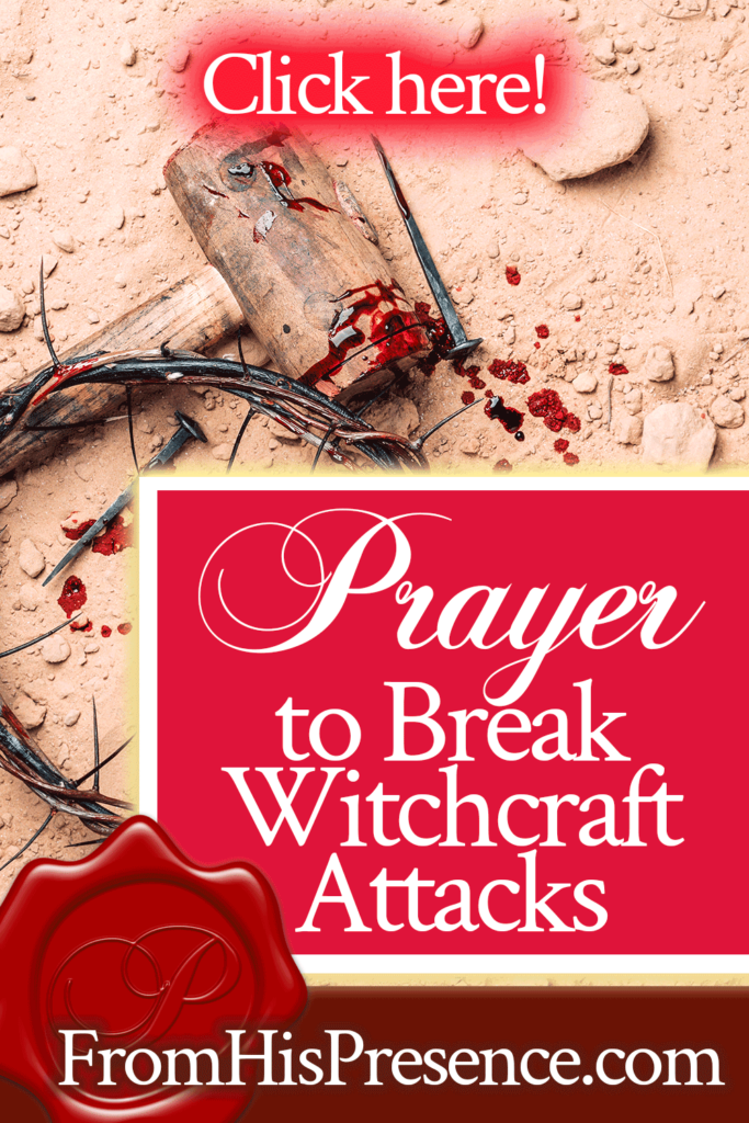 Prayer to Break Witchcraft Attacks - From His Presence®