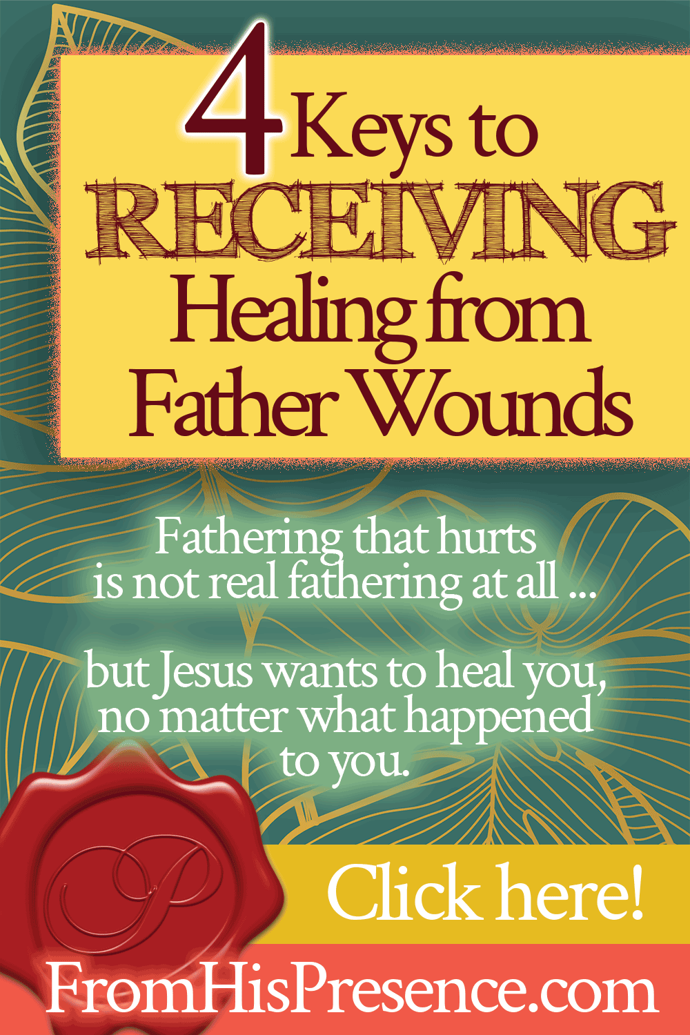 4 Keys to RECEIVING Healing from Father Wounds - From His Presence®