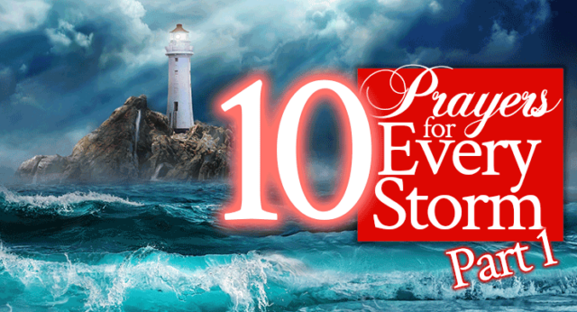 10 Prayers for Every Storm: Part 1 - From His Presence®