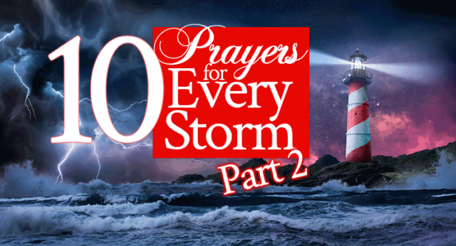 10 Prayers for Every Storm: Part 1 - From His Presence®