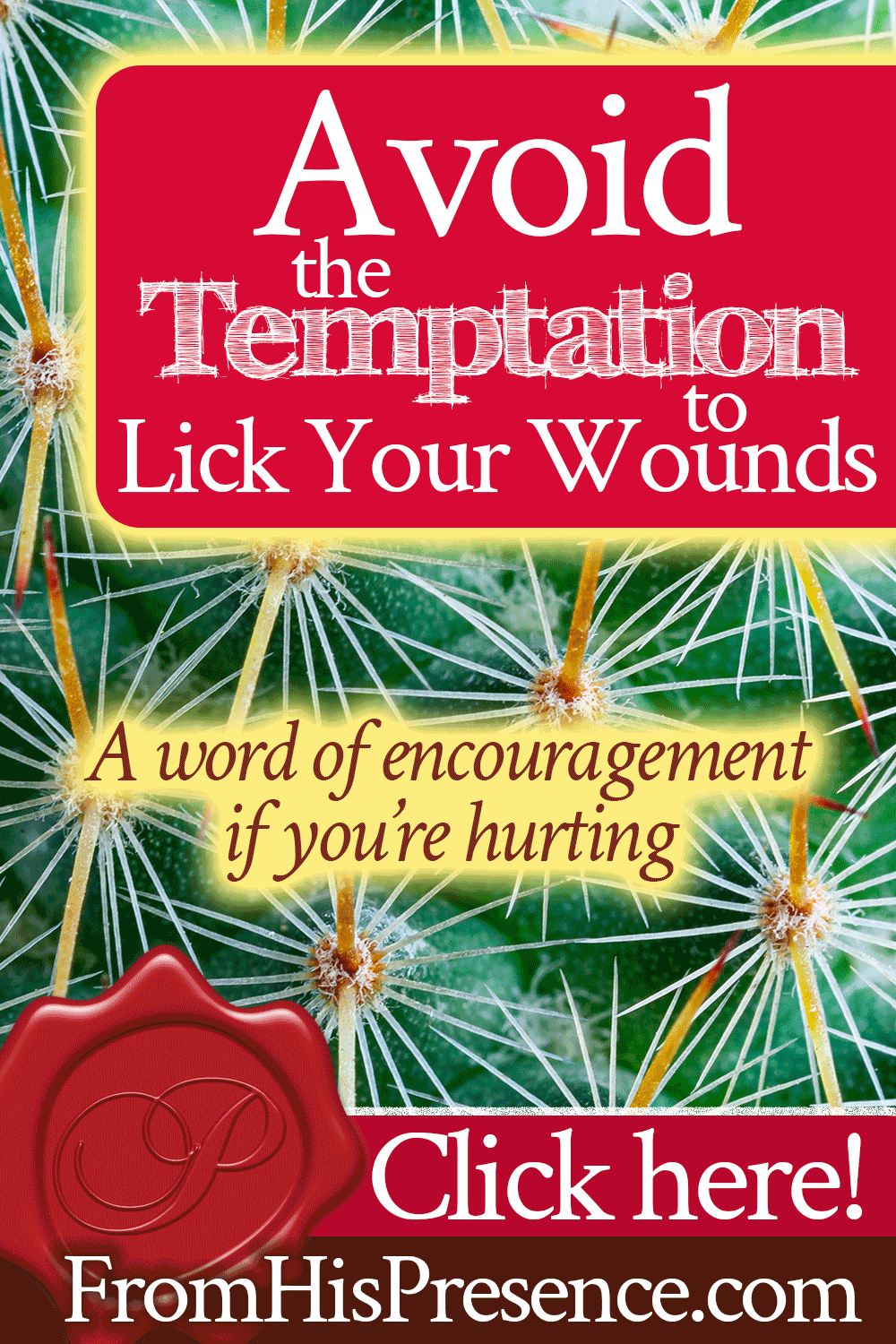 Avoid the Temptation to Lick Your Wounds - From His Presence®