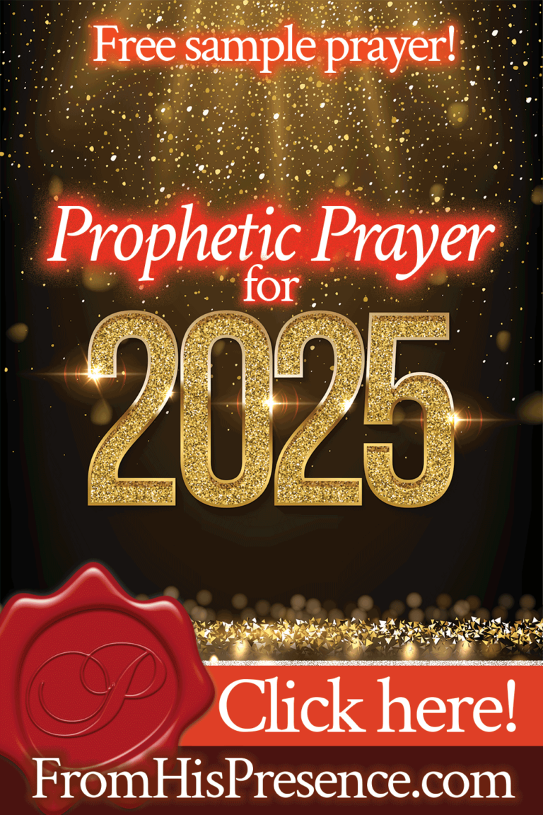 Prophetic Prayer for 2025 - From His Presence®