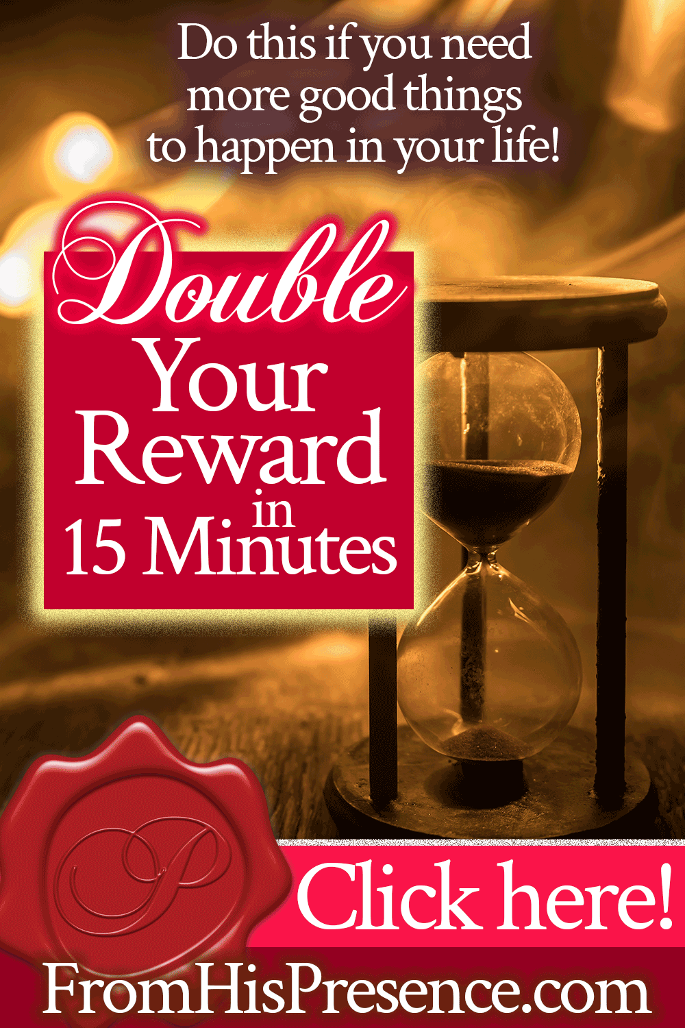 Double Your Reward In 15 Minutes - From His Presence®