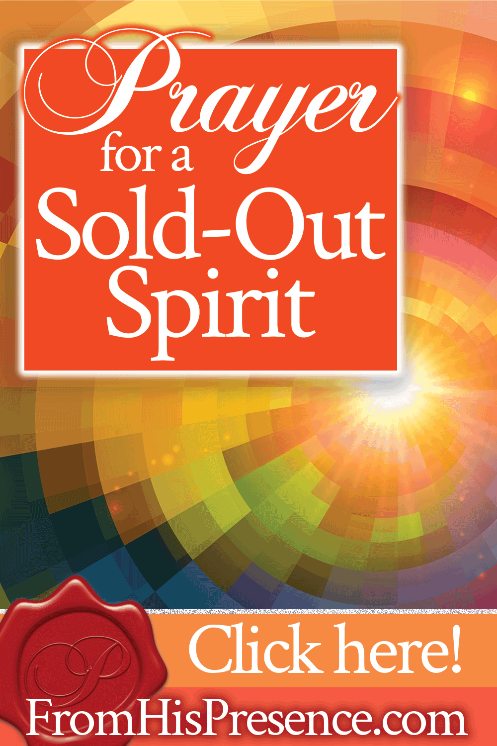 Prayer for a Sold-Out Spirit - From His Presence®