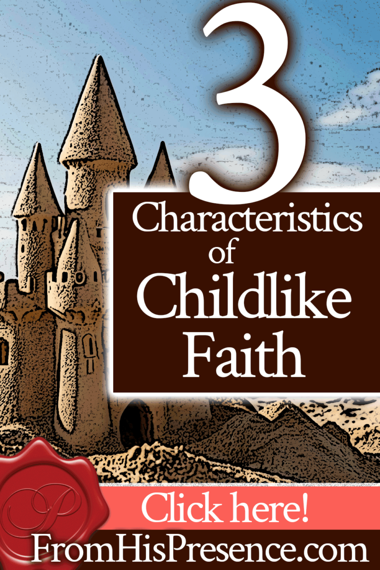 3 Characteristics of Childlike Faith - From His Presence®