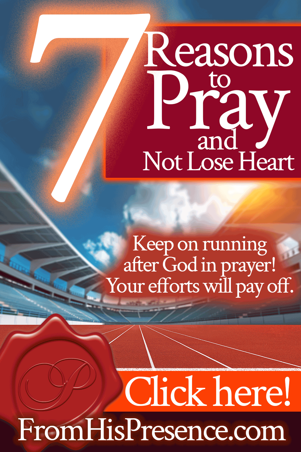 7 Reasons to Pray and Not Lose Heart - From His Presence®